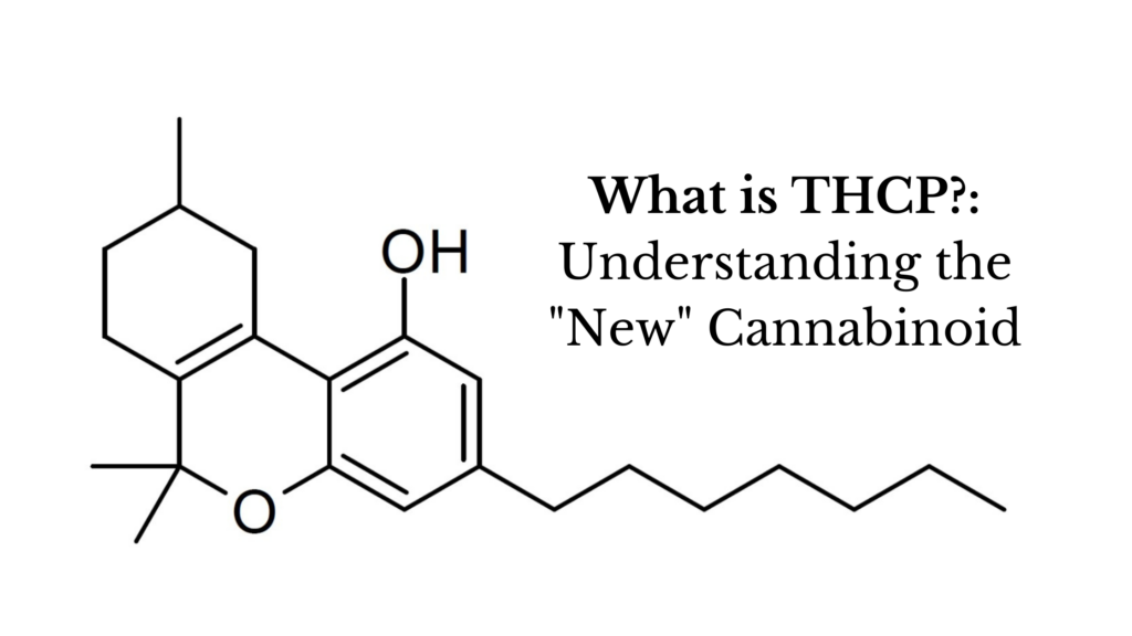 What is THCP: Understanding the "New" Cannabinoid